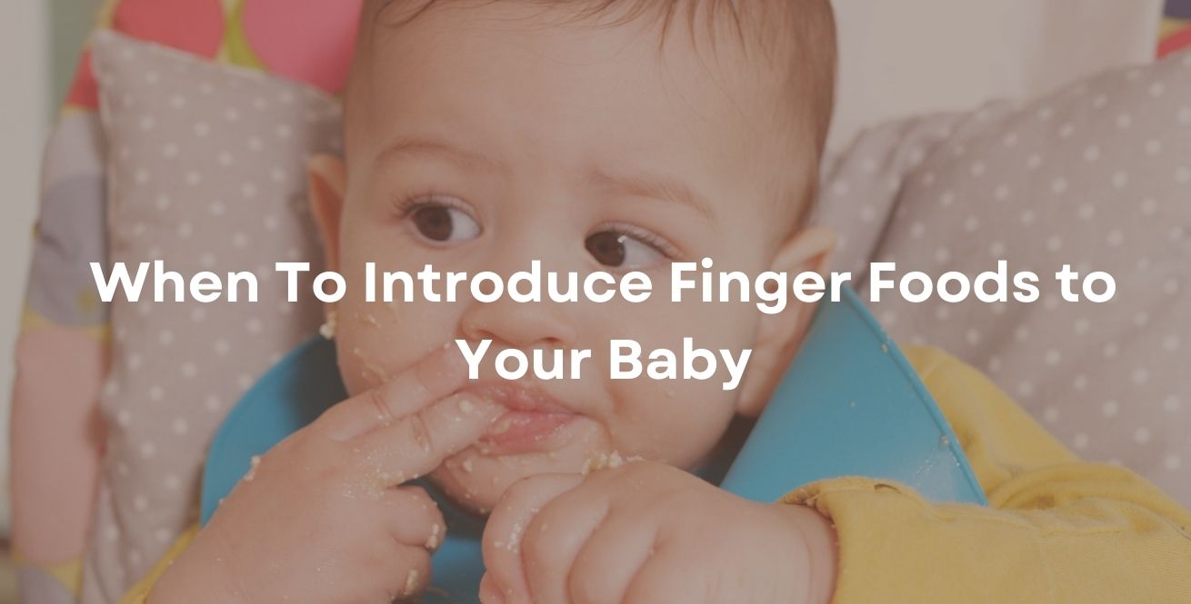 Do You Know When To Introduce Finger Foods? Find Out Here!