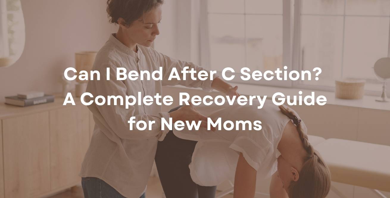Safe Bending After C Section Postpartum Recovery Guide