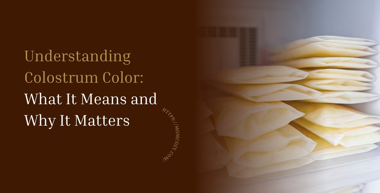 Colostrum Color: What Does It Mean for Newborn Health and Breastfeeding