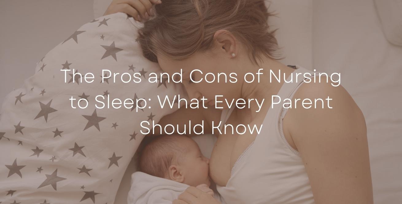 Nursing to Sleep: Benefits, Challenges, and Tips for Parents