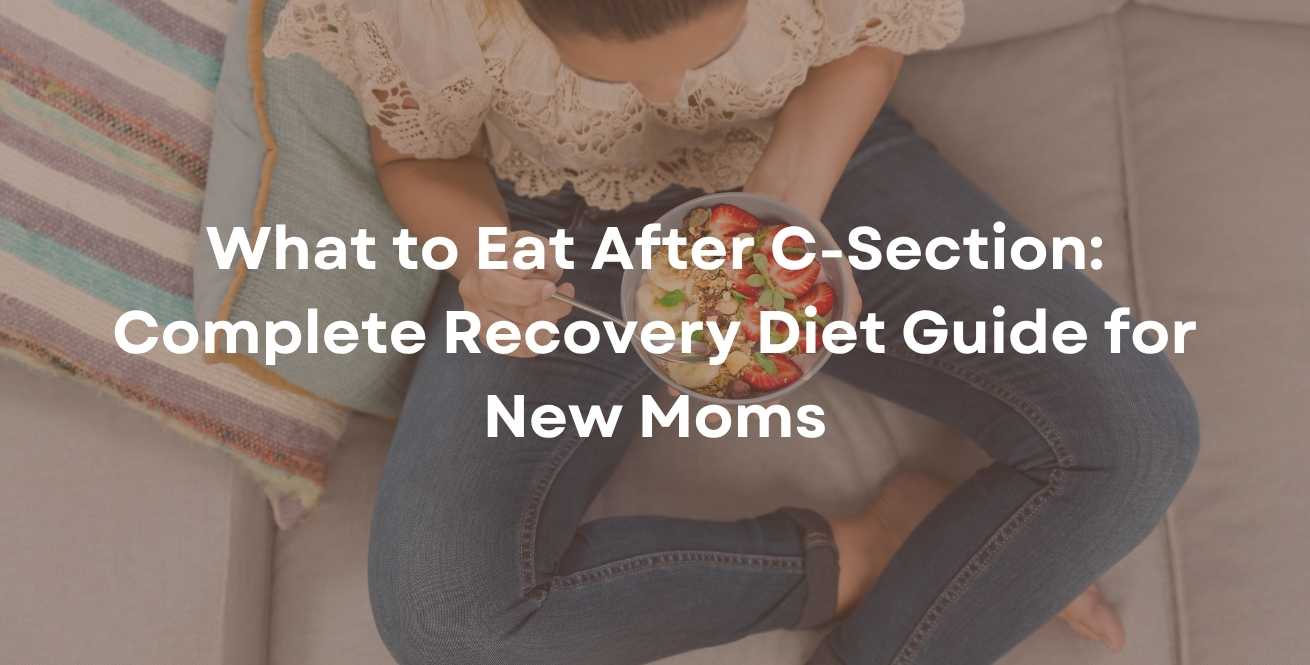 C-Section Recovery Diet: Foods to Heal and Boost Energy